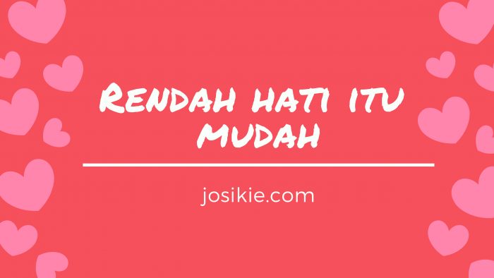Rendah Hati Itu Mudah - Josi Kie